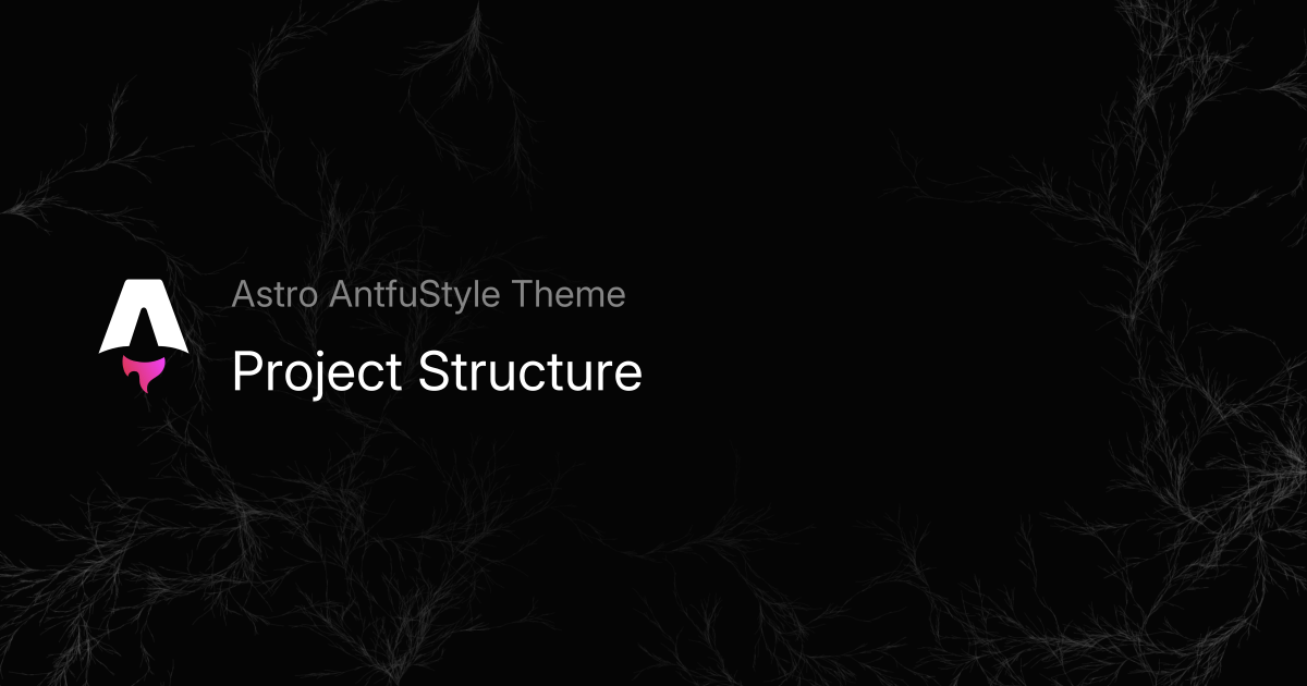 Project Structure - Astro AntfuStyle Theme